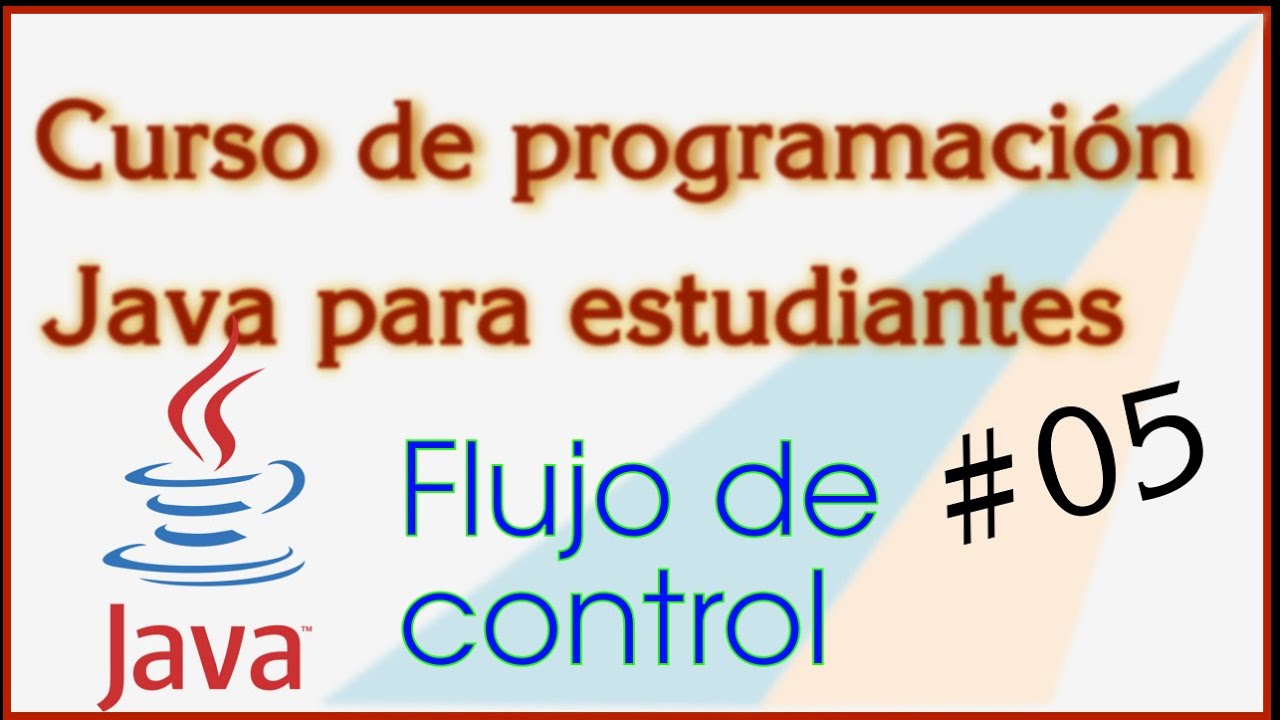 Flujo de control de un programa en java (Curso de programación Java para estudiantes) 05