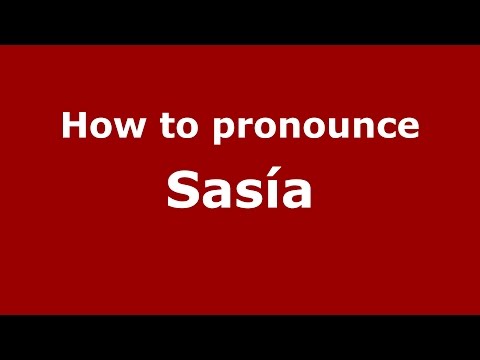 How to pronounce Sasía (Spanish/Argentina) - PronounceNames.com