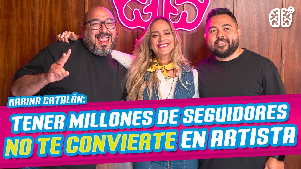 KARINA CATALÁN: TENER MILLONES DE SEGUIDORES NO TE CONVIERTE EN ARTISTA | CEREBRO #16