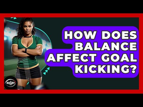 How Does Balance Affect Goal Kicking? - The Rugby Pros