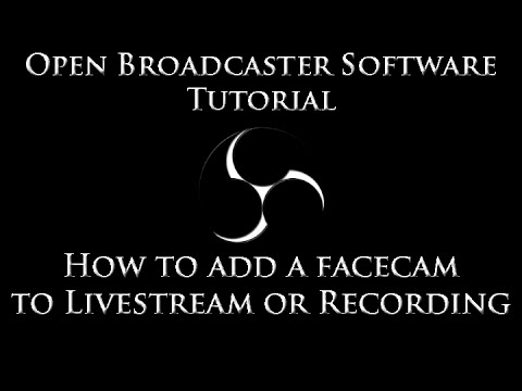 Open Broadcaster Software(OBS) Tutorial - How To Add a Facecam To Your Livestream or Recording