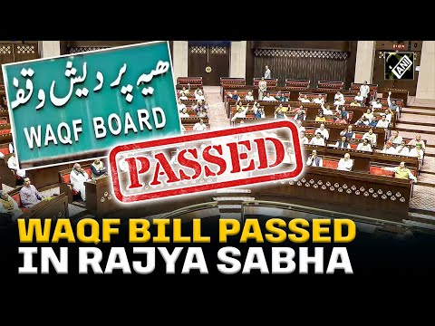 The Waqf (Amendment) Bill, 2025 passed in Rajya Sabha; 128 votes in favour, 95 votes against