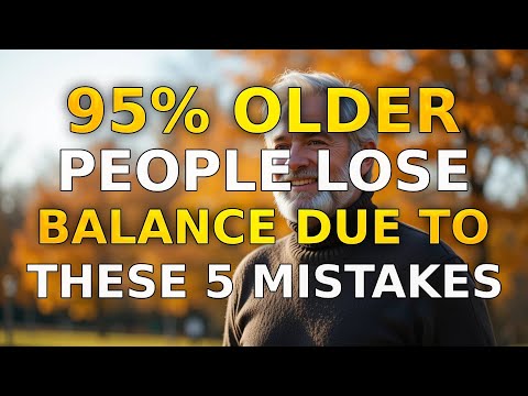 95% of Older Adults Lose Balance Due to These 5 Mistakes You Can Avoid.