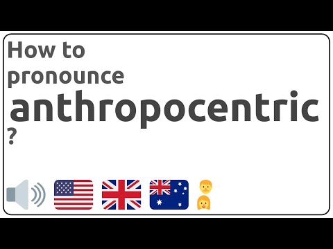 How to pronounce anthropocentric in english?