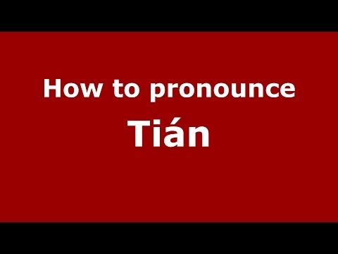 How to Pronounce Tián - PronounceNames.com