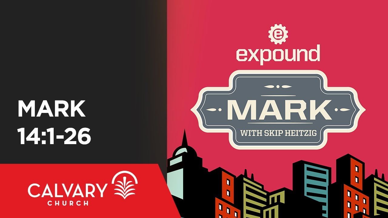 Mark 14:1-26 - Skip Heitzig