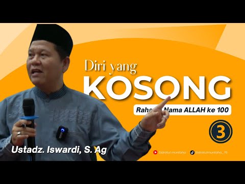 DIRI YANG KOSONG (Bagian 03) - RAHASIA NAMA ALLAH yang Ke 100 | Ustadz Iswardi, S. Ag