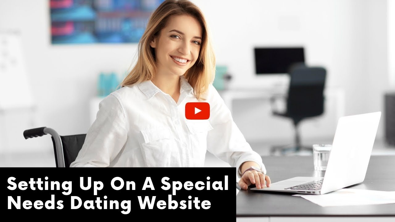 Setting Up On A Special Needs Dating Site