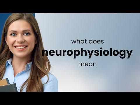 Neurophysiology | NEUROPHYSIOLOGY definition