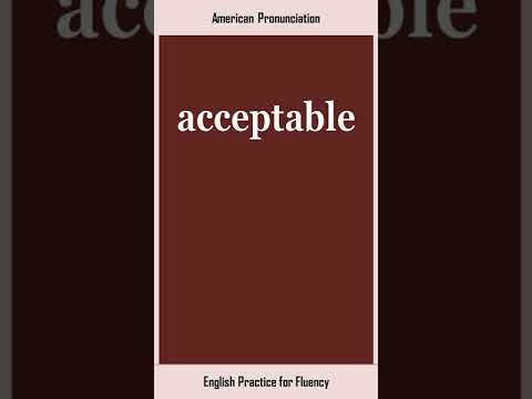 acceptable, How to Say or Pronounce ACCEPTABLE in American, British English, Pronunciation