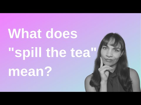Here's what "spill the tea" REALLY means in English!
