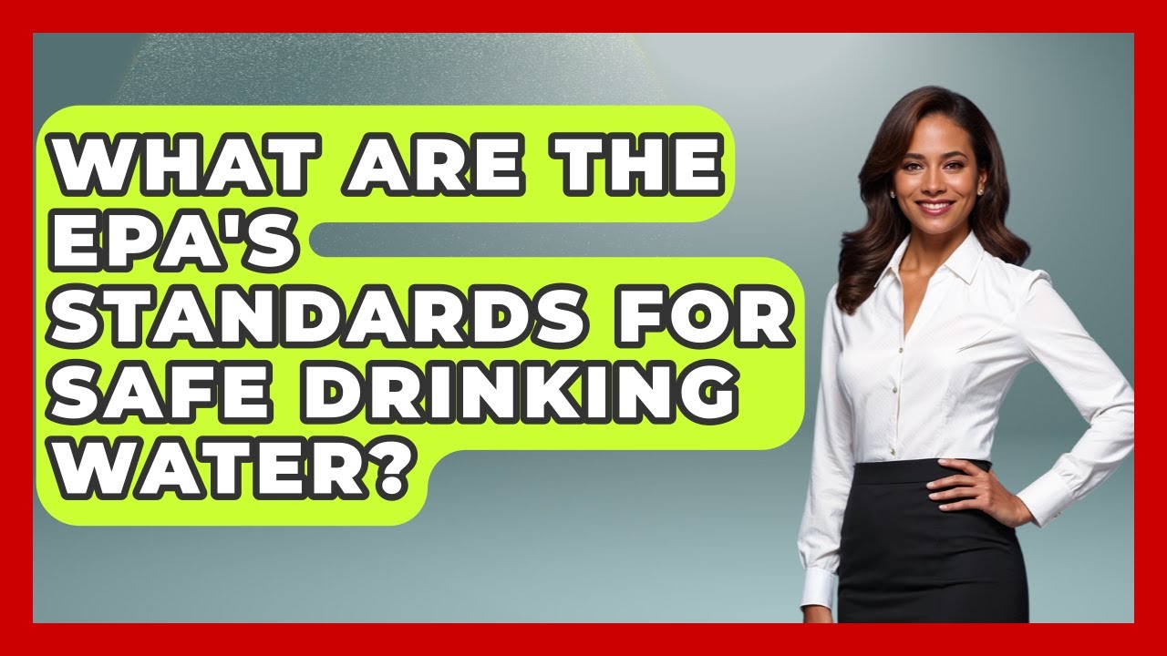 What Are The EPA's Standards For Safe Drinking Water? - The Right Politics