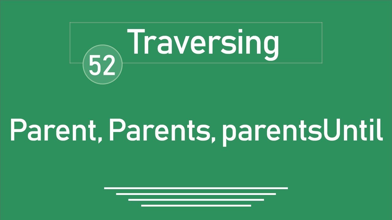 52 - ( jQuery Tutorial ) Traversing : Ancestor ( parent , parents , parentsUntil )