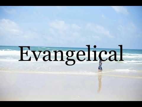 How To Pronounce Evangelical🌈🌈🌈🌈🌈🌈Pronunciation Of Evangelical