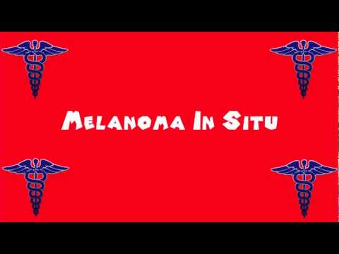 Pronounce Medical Words ― Melanoma In Situ