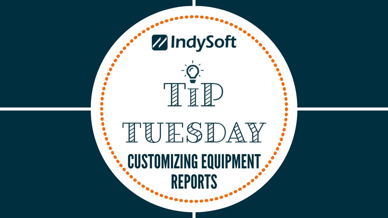 Tip Tuesday - Customizing Equipment Reports