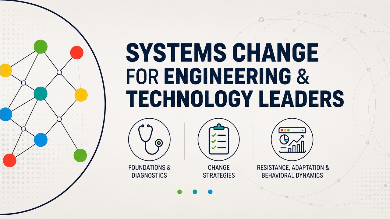 Systems Change for Engineering & Technology Leaders