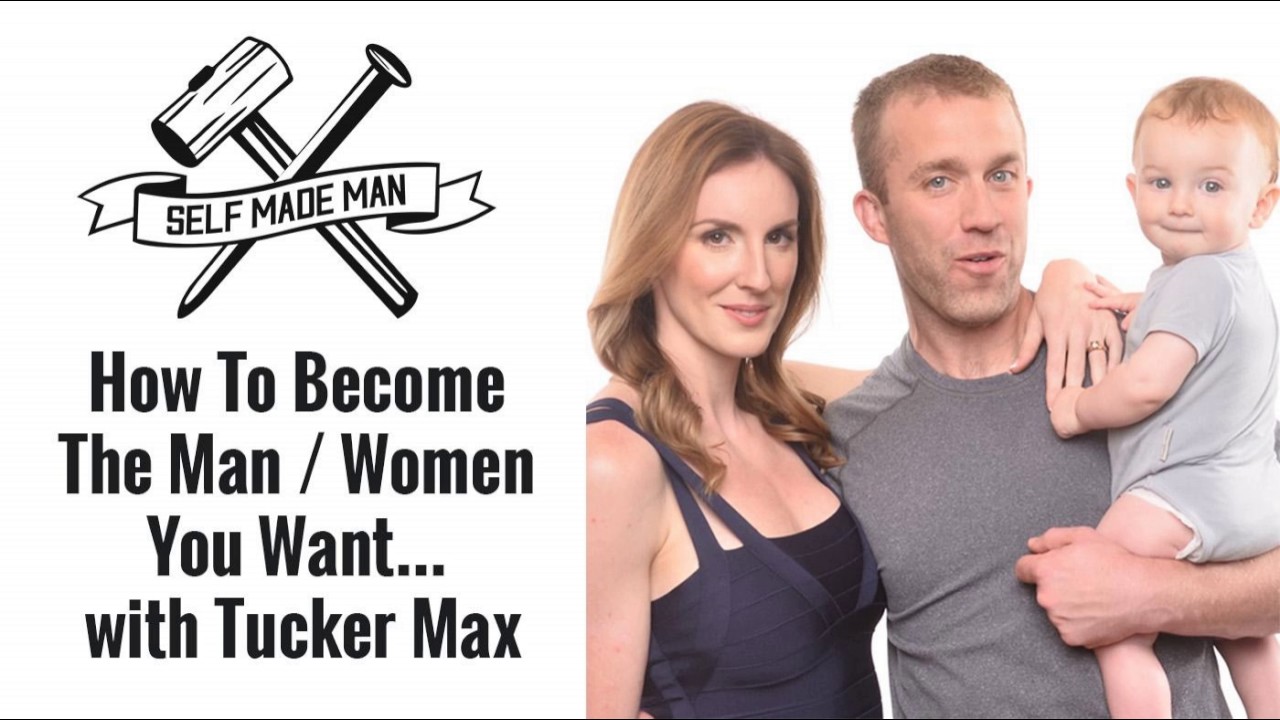 How To Become The Man / Women You Want... Tucker Max