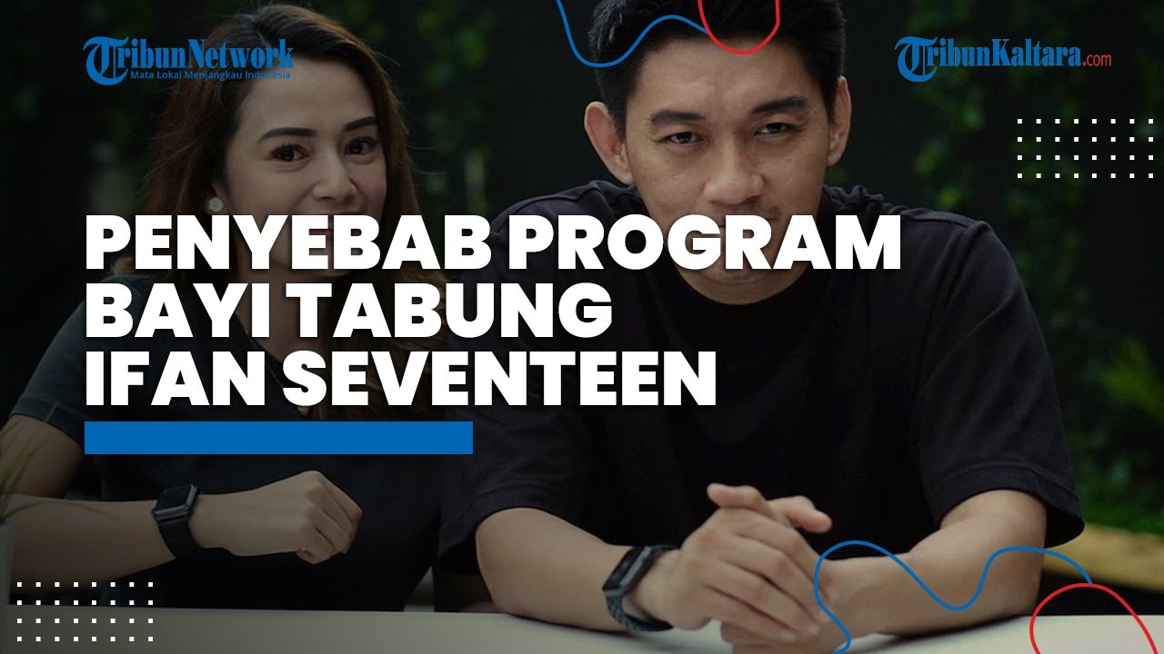Terungkap Ini Penyebab Program Bayi Tabung Ifan Seventeen dan Citra ... Terungkap Ini Penyebab Program Bayi Tabung Ifan Seventeen dan Citra ...