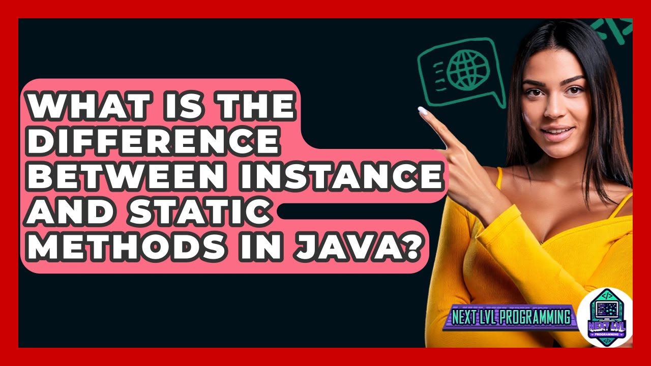 What Is The Difference Between Instance And Static Methods In Java? - Next LVL Programming