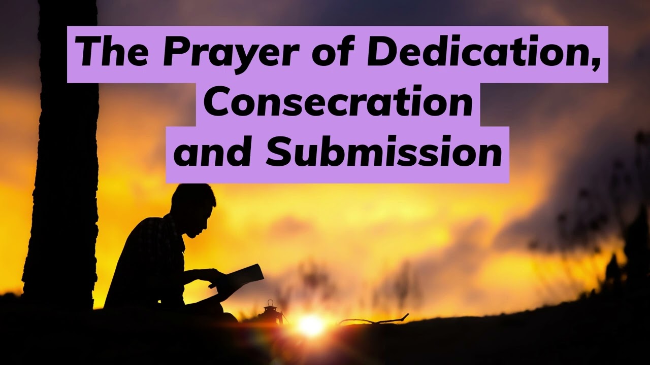 Prayer of Dedication, Consecration and Submission | Powerful Prayer