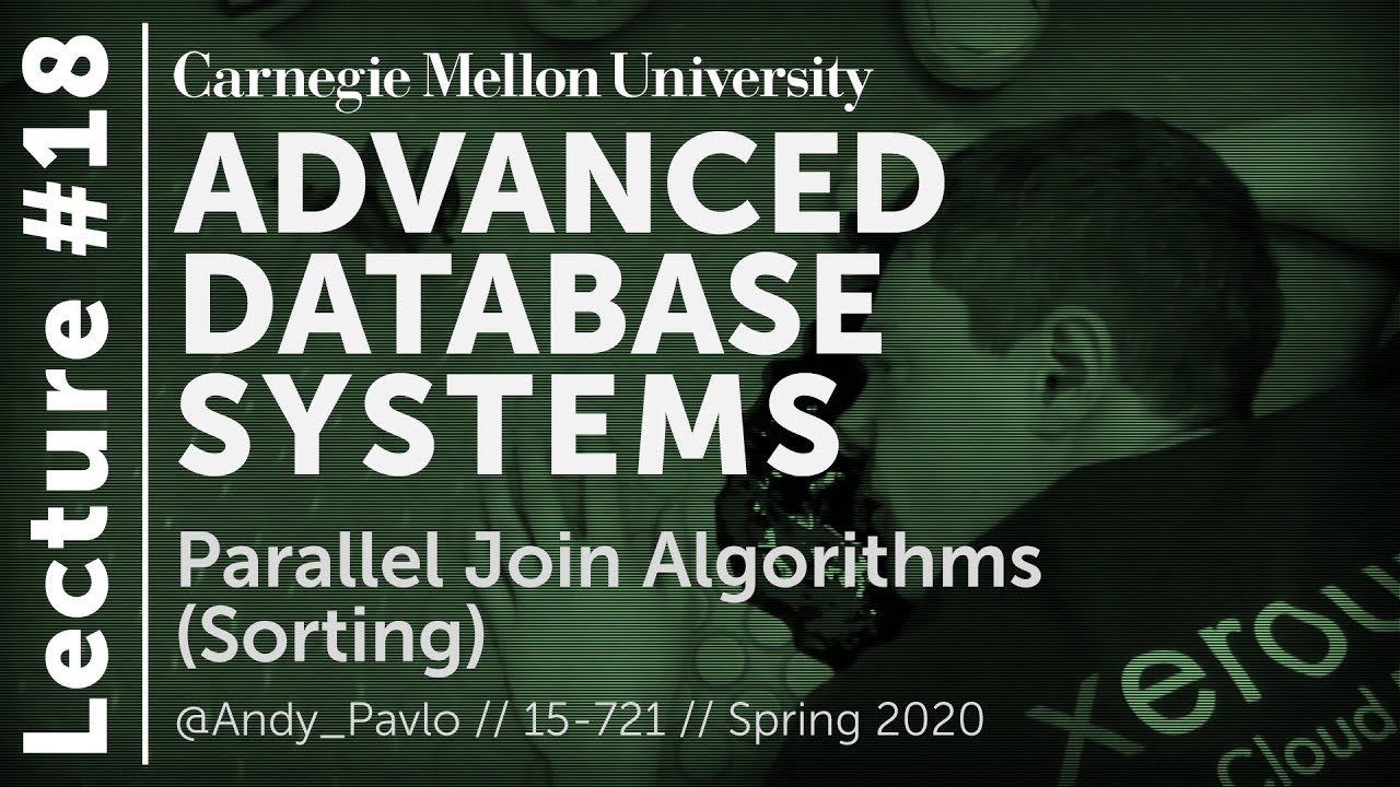 18 - Parallel Sort-Merge / Sorting Algorithms (CMU Databases / Spring 2020)
