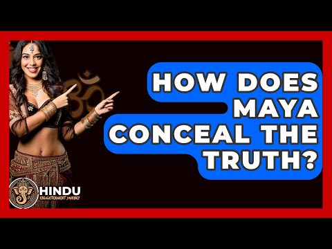How Does Maya Conceal The Truth? - Hindu Enlightenment Journey