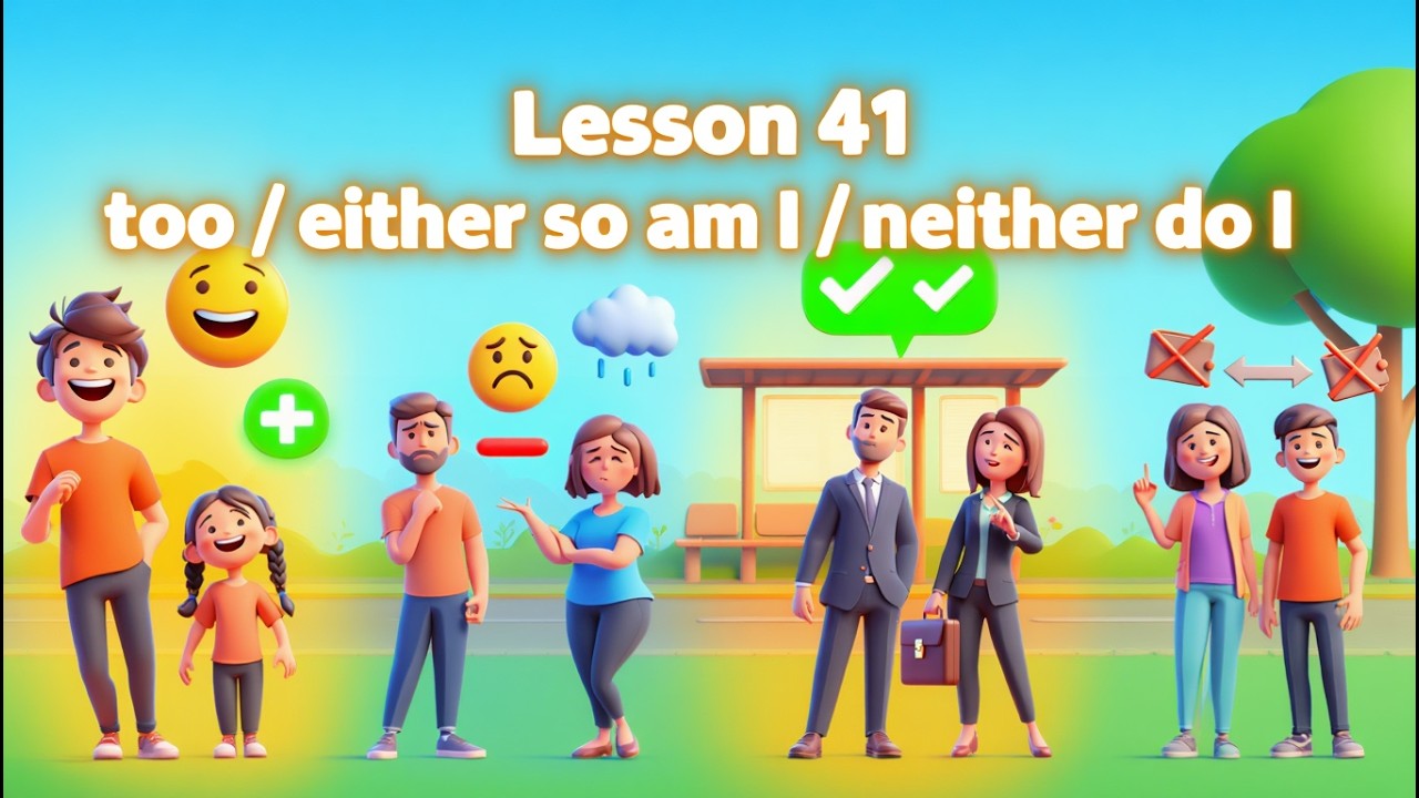 Lesson 41 too / either so am I /  neither do I