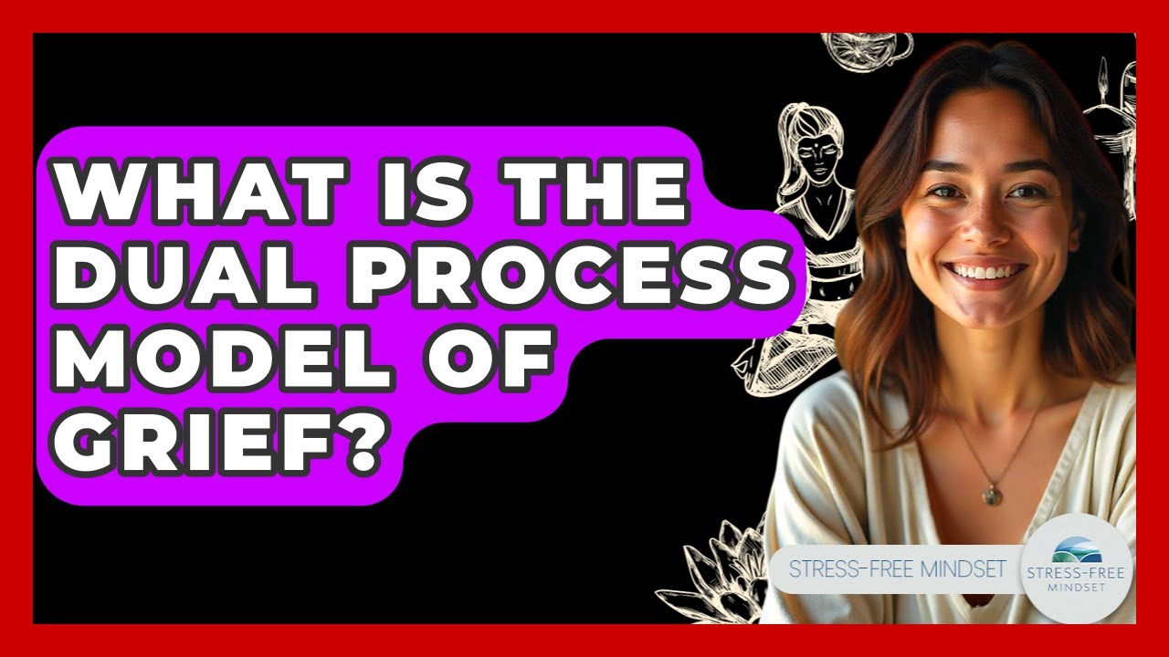 What Is The Dual Process Model Of Grief? - Stress Free Mindset
