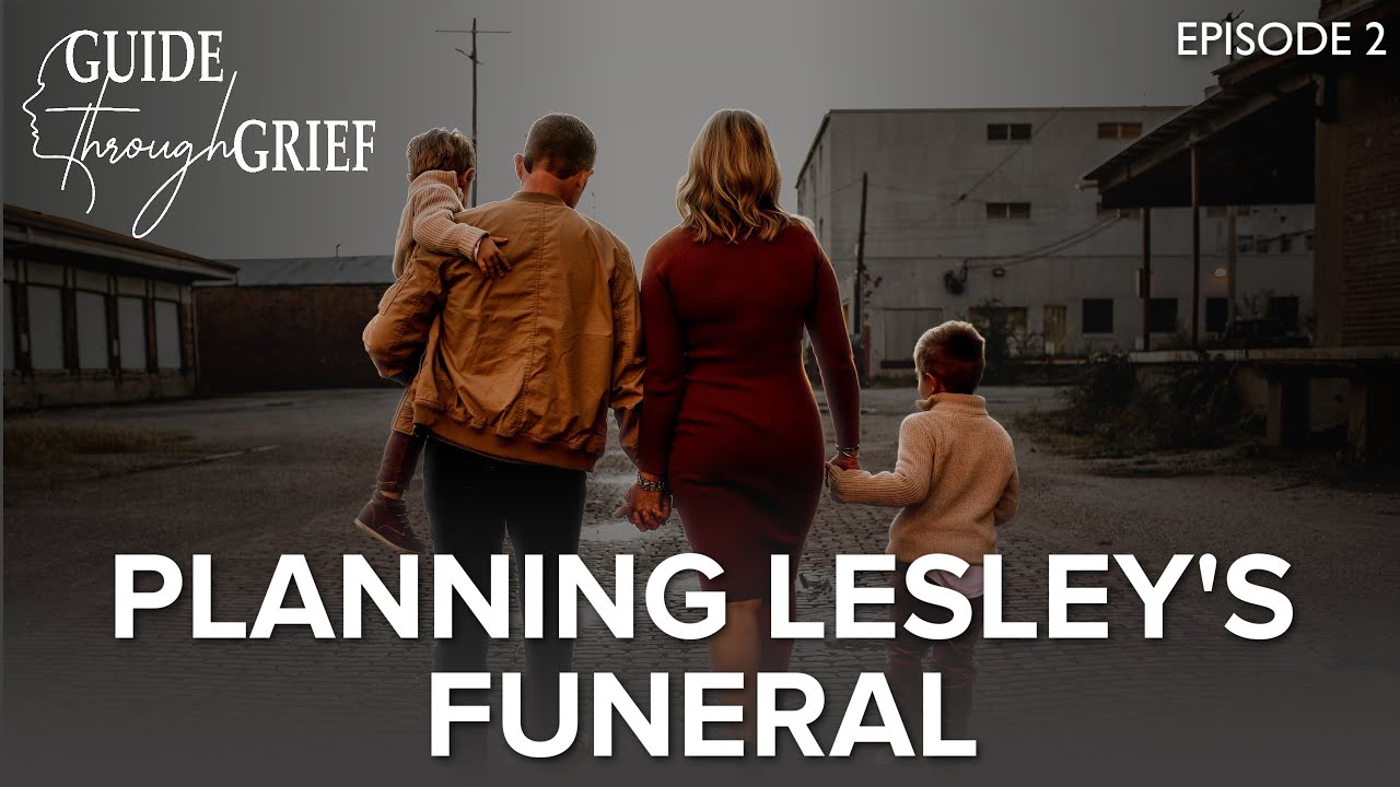 Planning Lesley's Funeral | Guide Through Grief (Ep. 2)