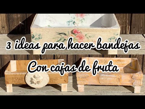 3 ideas para hacer bandejas con cajas de fruta