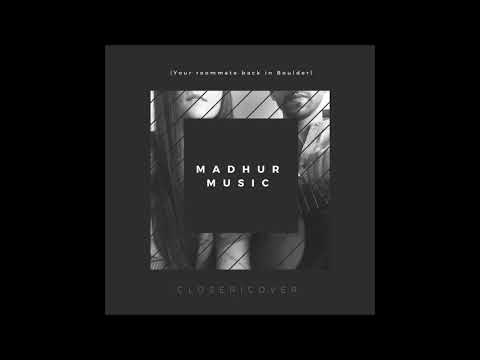 The Chainsmokers-Closer feat. Halsey (Madhurr Cover)