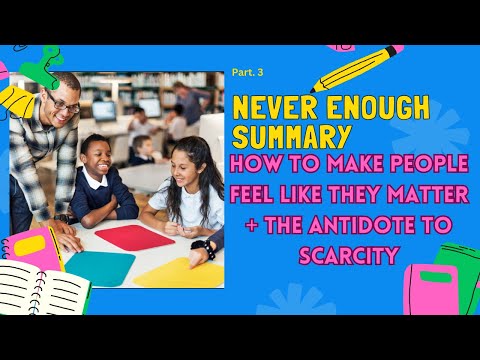 How to make people feel like they matter + Antidote to scarcity