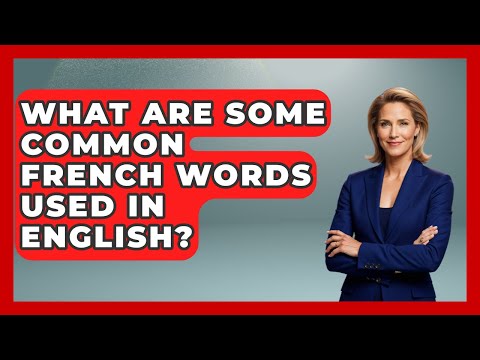 What Are Some Common French Words Used In English? - France Fact File