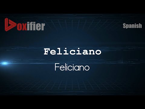 How to Pronounce Feliciano (Feliciano) in Spanish - Voxifier.com
