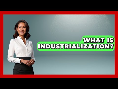 What Is Industrialization? - Learn About Economics