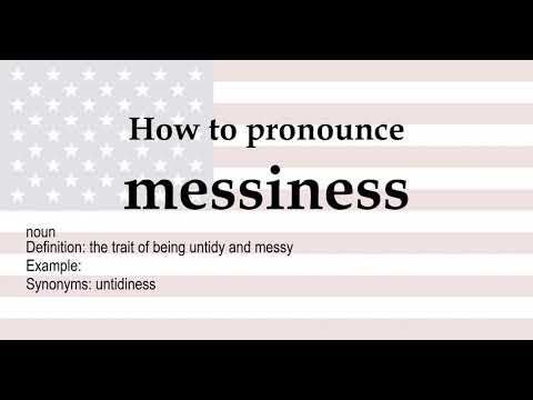 How to pronounce 'messiness' + meaning