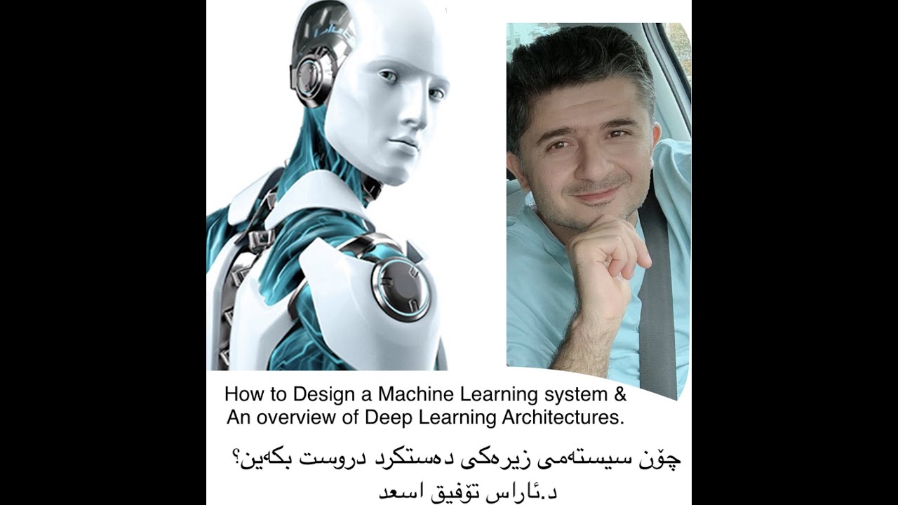 How to Design a Machine Learning System and an overview of Deep Learning Architectures.
