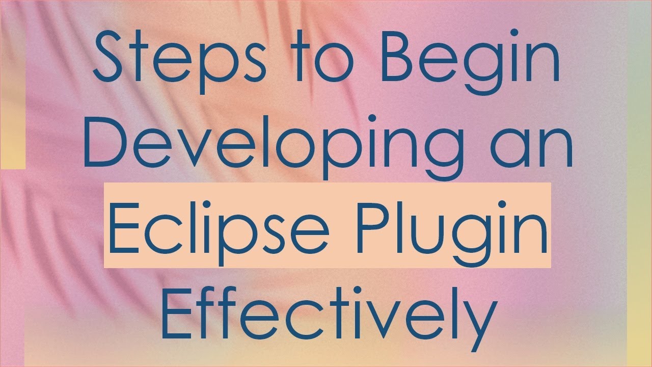 Steps to Begin Developing an Eclipse Plugin Effectively