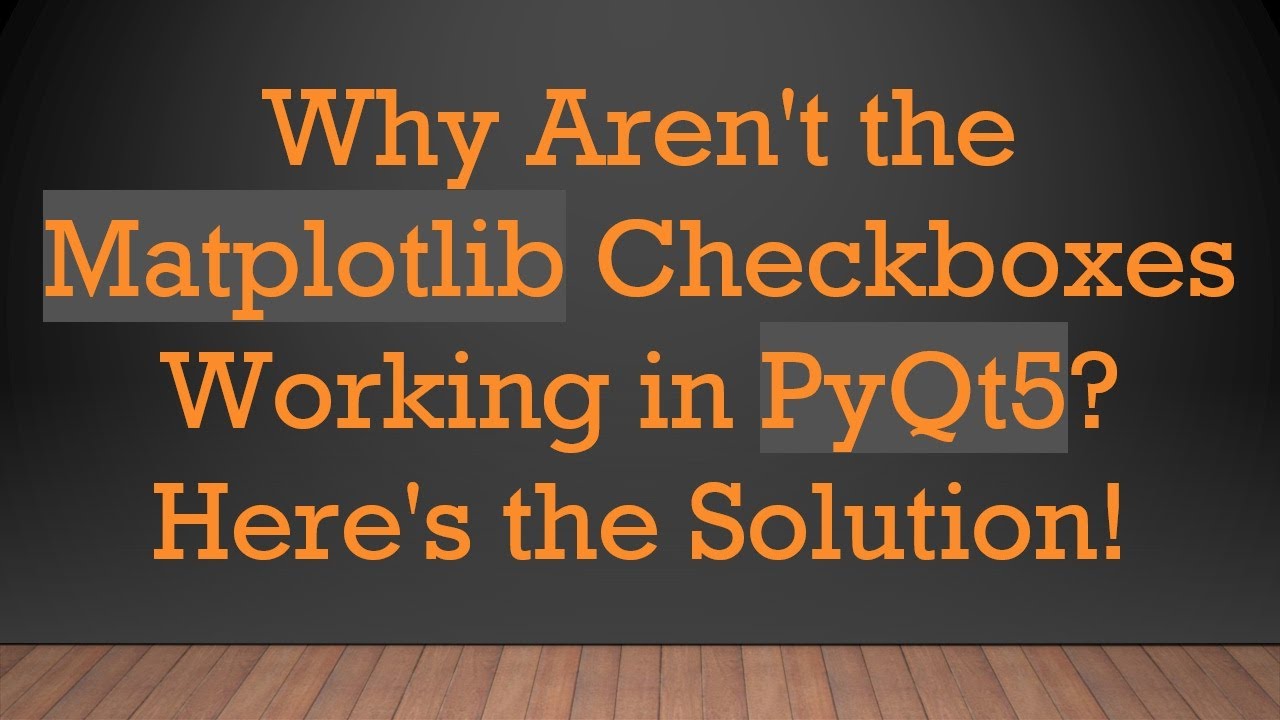 Why Aren't the Matplotlib Checkboxes Working in PyQt5? Here's the Solution!