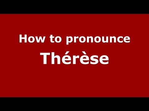 How to Pronounce Thérèse - PronounceNames.com