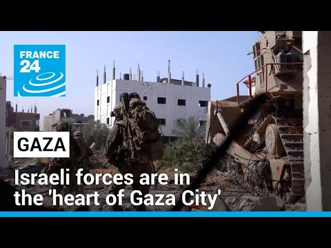 Israeli forces are in the 'heart of Gaza City', says defence minister • FRANCE 24 English