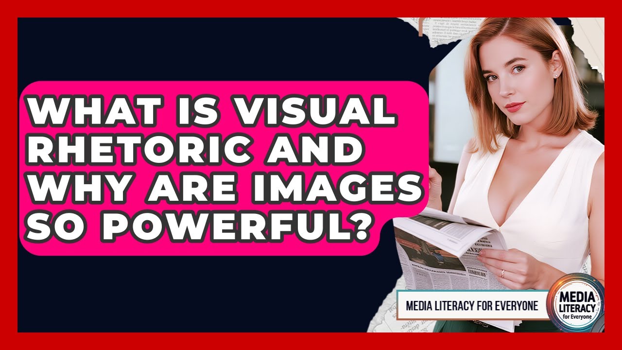 What Is Visual Rhetoric And Why Are Images So Powerful? - Media Literacy For Everyone