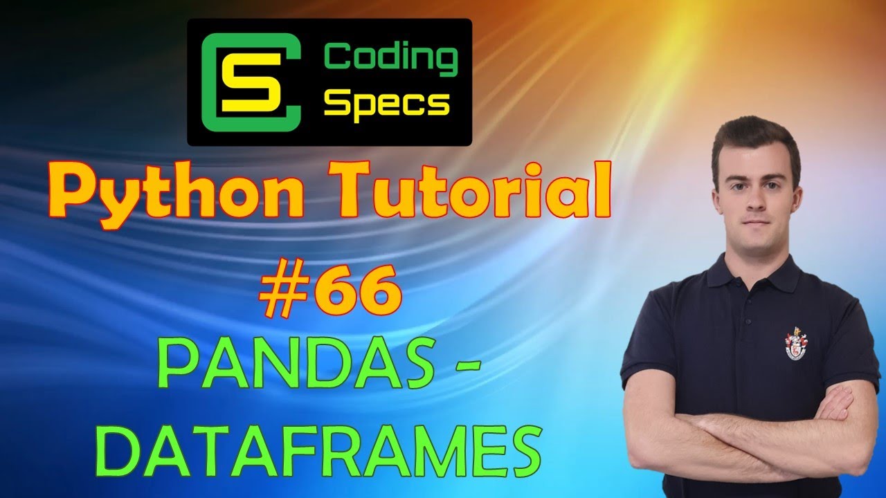 Python Tutorial #66 - Pandas - Dataframes