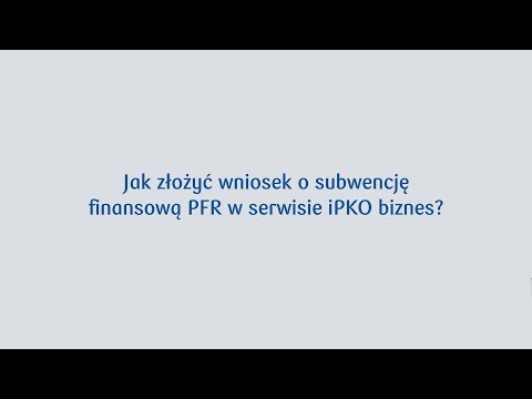 Jak złożyć wniosek o subwencję finansową PFR w serwisie iPKO biznes?