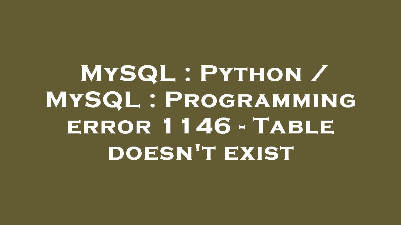 MySQL : Python / MySQL : Programming error 1146 - Table doesn't exist