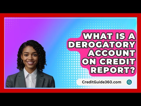 What Is A Derogatory Account On Credit Report? - CreditGuide360.com