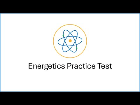 Energetics Practice Test Walk-through