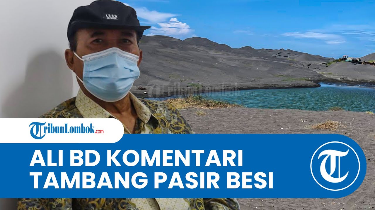 Sengkarut Tambang Pasir Besi PT AMG di Pringgabaya, Ali BD: Ini Dampak Negatif Sentralisasi Izin ...