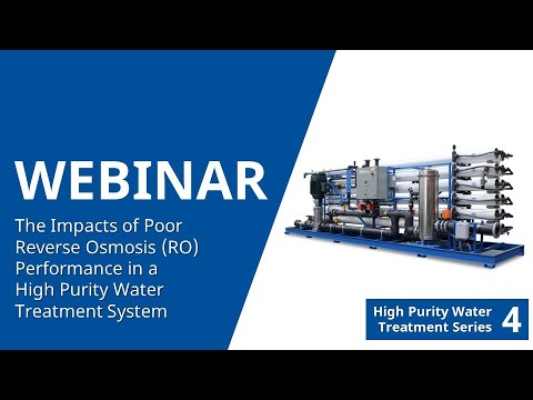 HPWT #4: The Impacts of Poor Reverse Osmosis (RO) Performance in a High Purity Water Treatment